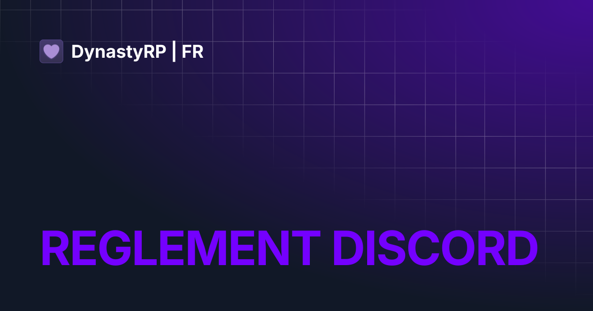 REGLEMENT DISCORD | DynastyRP | FR
